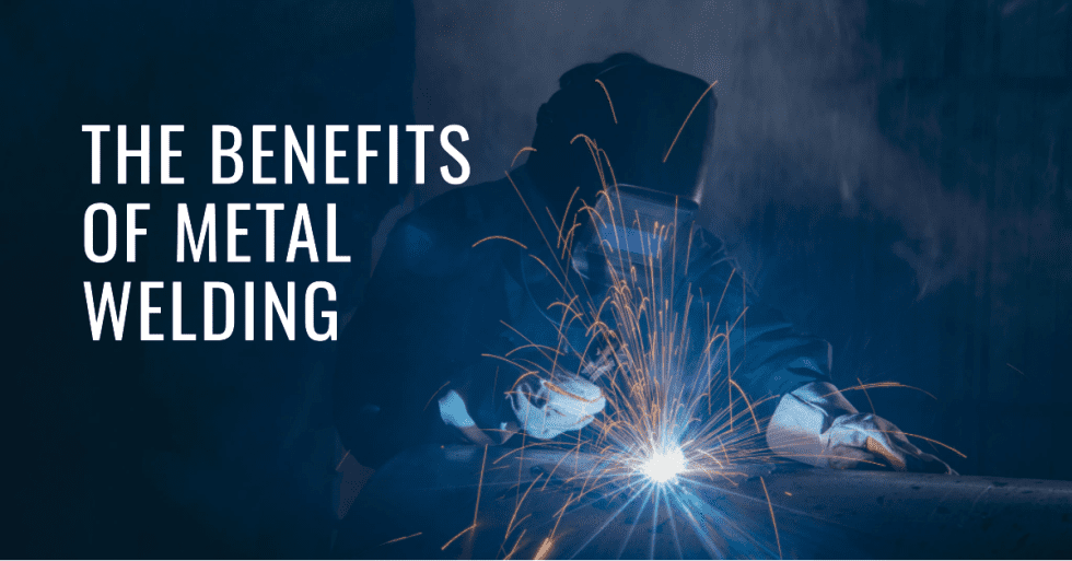 The Advantages of Metal Welding: Why it’s a Preferred Manufacturing Process