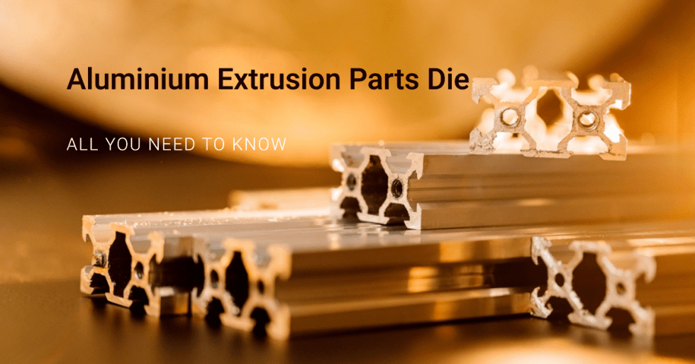Comprehensive Guide to Aluminium Extrusion Dies
