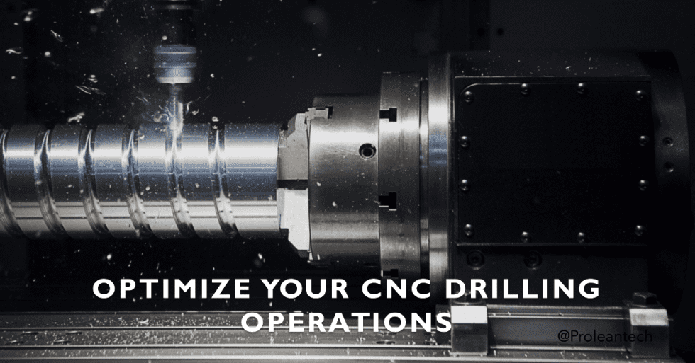 How to Optimize CNC Drilling Operations & Reduce Tool Wear