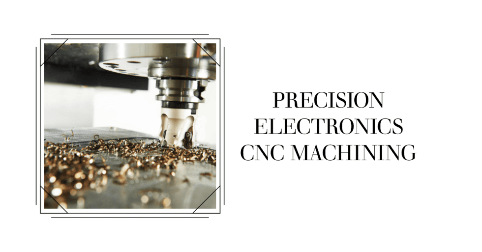 How CNC Machining Changes Precision Electronics Manufacturing