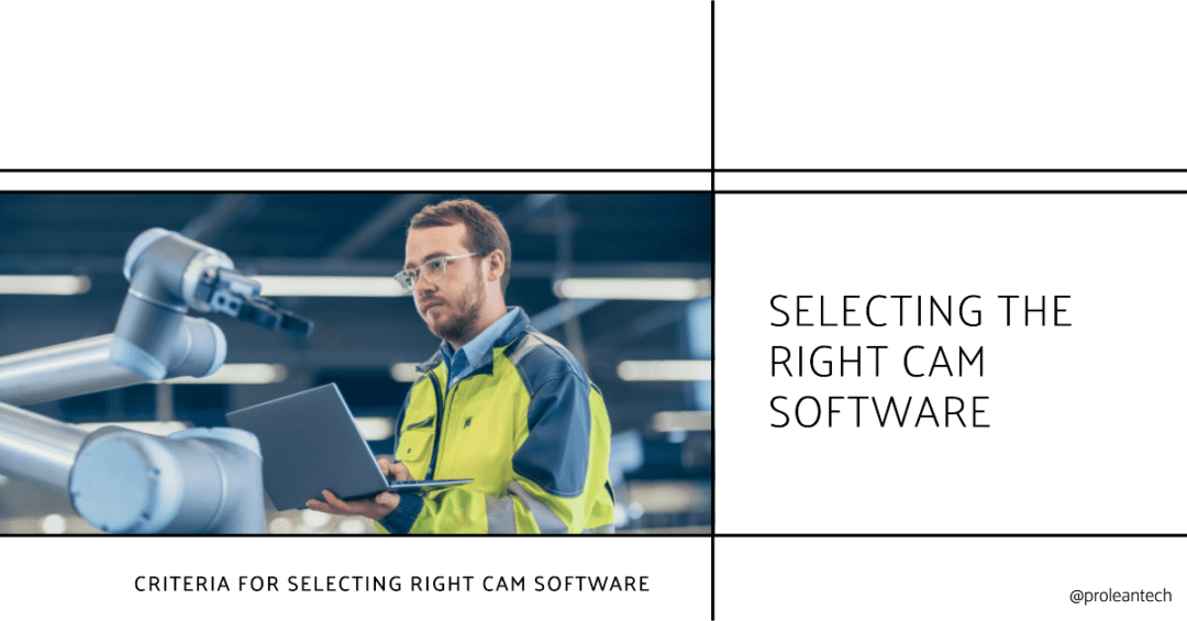 Criteria for Selecting the Right CAM Software for Your Business