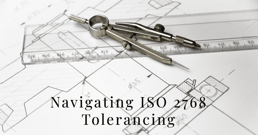 Navigating the ISO 2768: A Guide to Standard Tolerancing