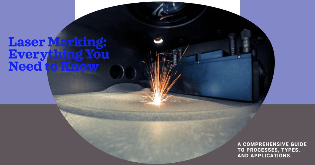 Ultimate Guide to Laser Marking: Processes, Types, and Applications