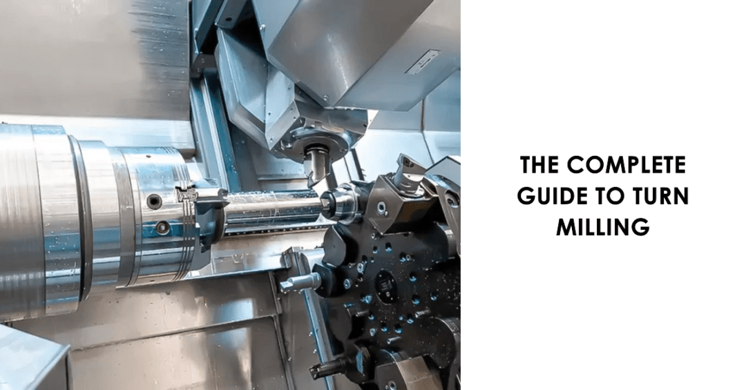 The Complete Guide to Turn Milling: Precision Machining