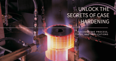 Case Hardening: Understanding the Process, Types, and Applications ...