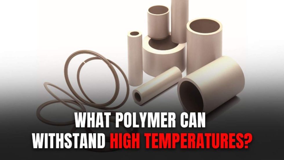 Heat Resistant Polymer: Types, Properties & More