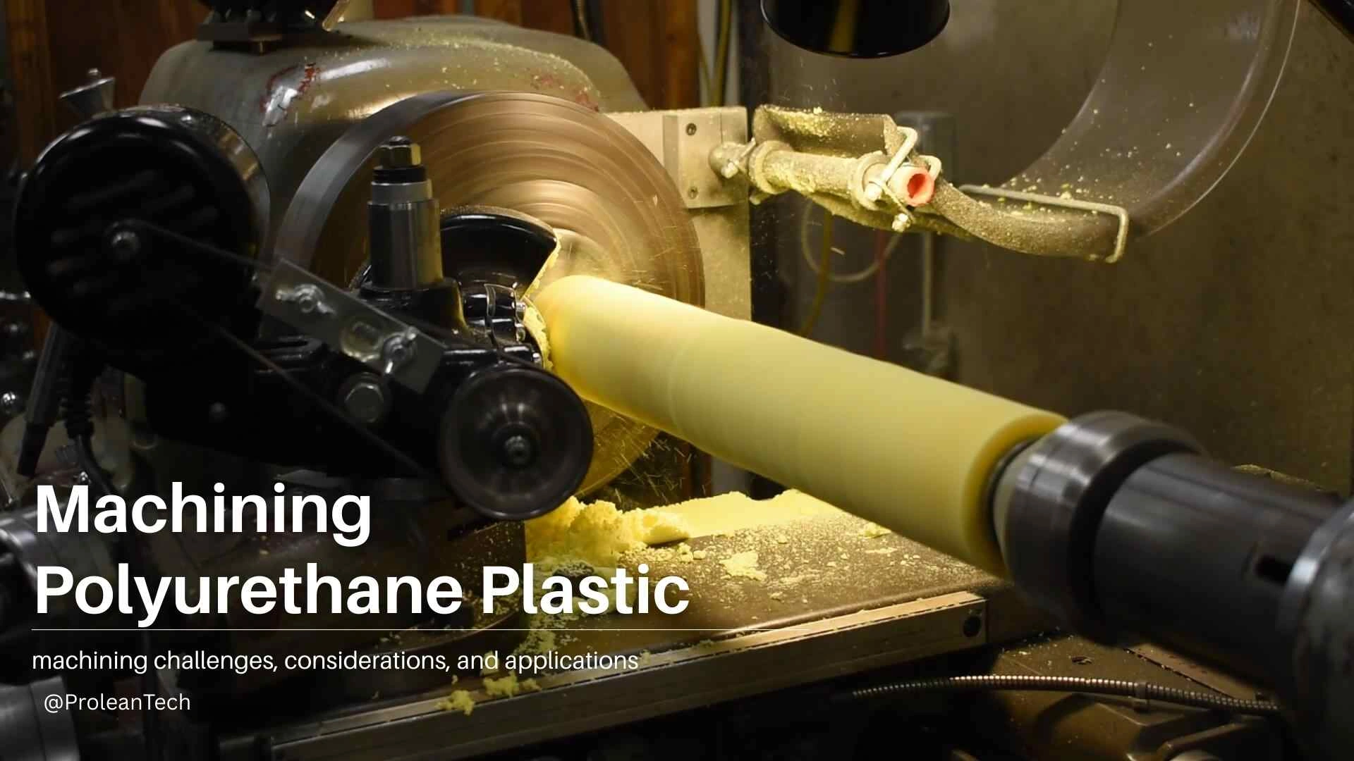 Machining Polyurethane: Processes, Hardness, and Key Considerations